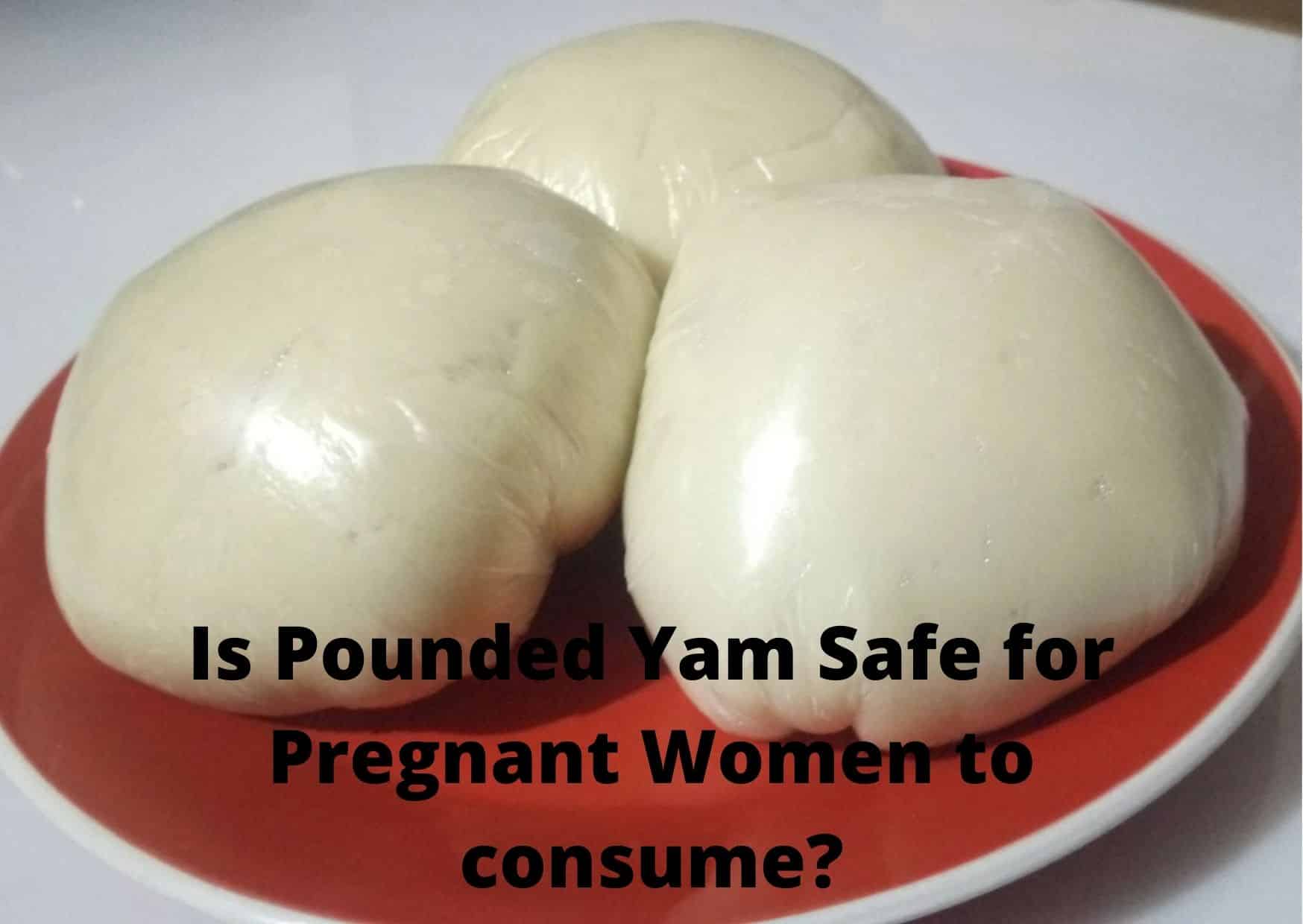Is Pounded Yam Safe For Pregnant Women To Consume? Benefits And How To ...